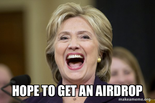 hope to get an airdrop - Hillary Clinton Laughs Meme Generator
