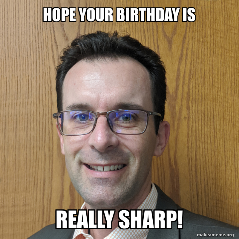 Hope your Birthday is Really Sharp! Meme Generator