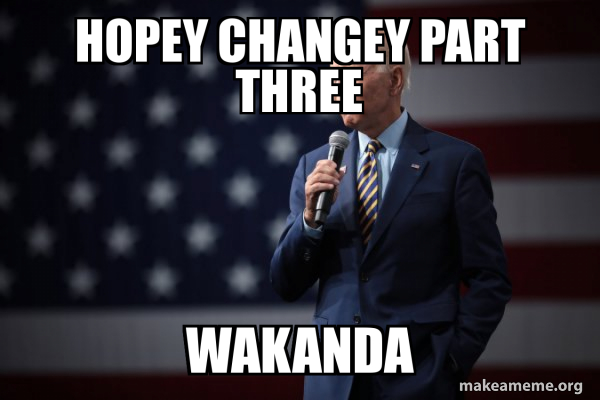 hopey changey part three wakanda - Joe Biden 2020 Meme Generator