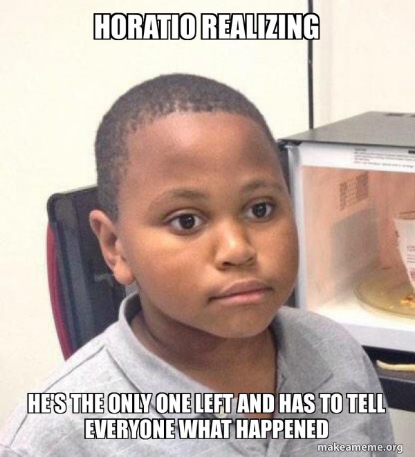 Horatio realizing he's the only one left and has to tell everyone what ...