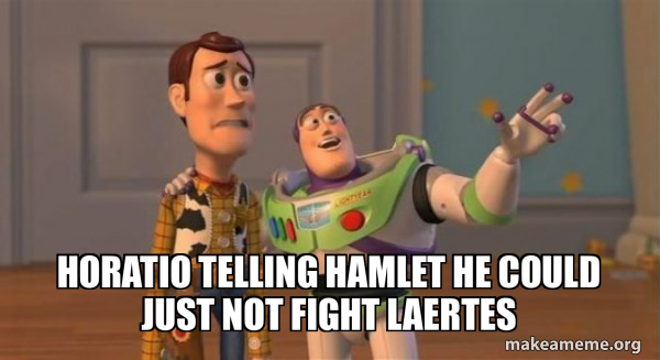 Horatio telling Hamlet he could just not fight Laertes - Buzz and Woody ...