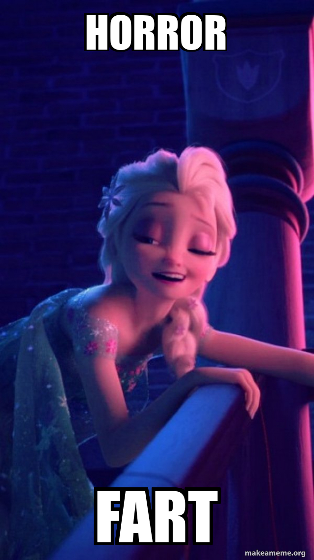 horror fart - Drunk Elsa Meme Generator