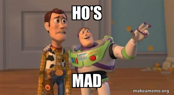 ho's mad - Buzz and Woody (Toy Story) Meme Meme Generator