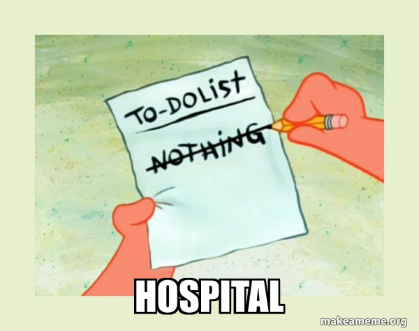 hospital - To Do List - Nothing Meme Generator