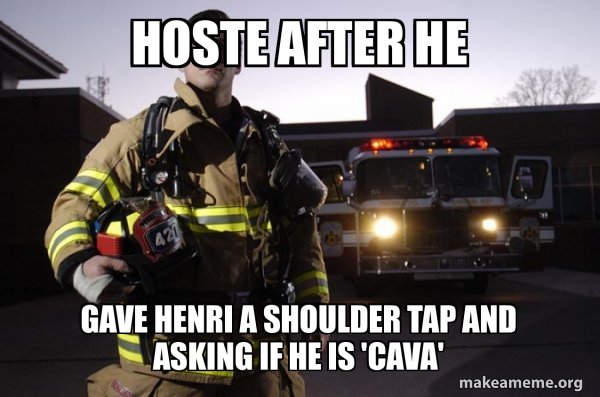 Hoste after he gave Henri a shoulder tap and asking if he is 'Cava ...