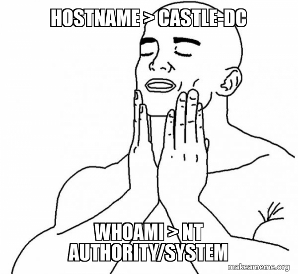 hostname > castle-dc whoami > NT authority/system - Feels Good Meme ...