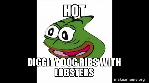 Hot Diggity dog ribs with lobsters - Pepega Meme Generator