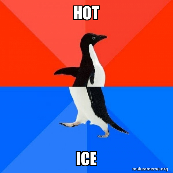 hot ice - Socially Awesome Awkward Penguin Meme Generator