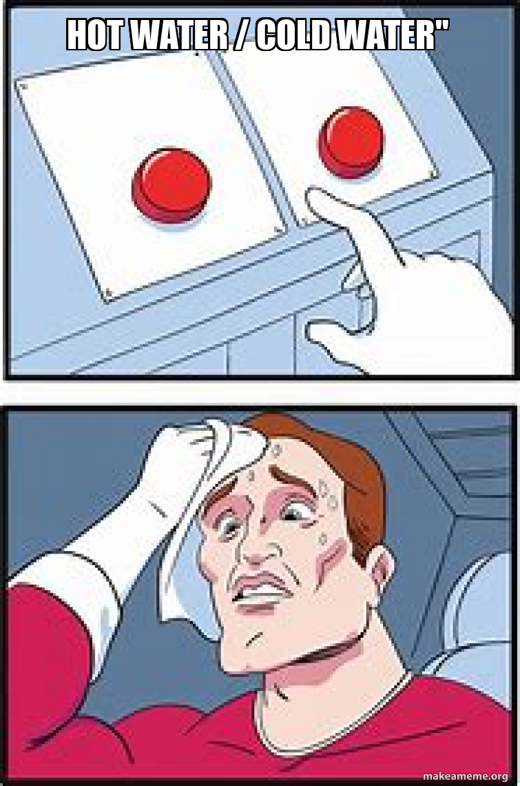 Hot Water / Cold Water" Meme Generator
