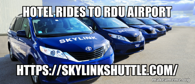 Hotel Rides to RDU Airport HTTPS://SKYLINKSHUTTLE.COM/ Meme Generator