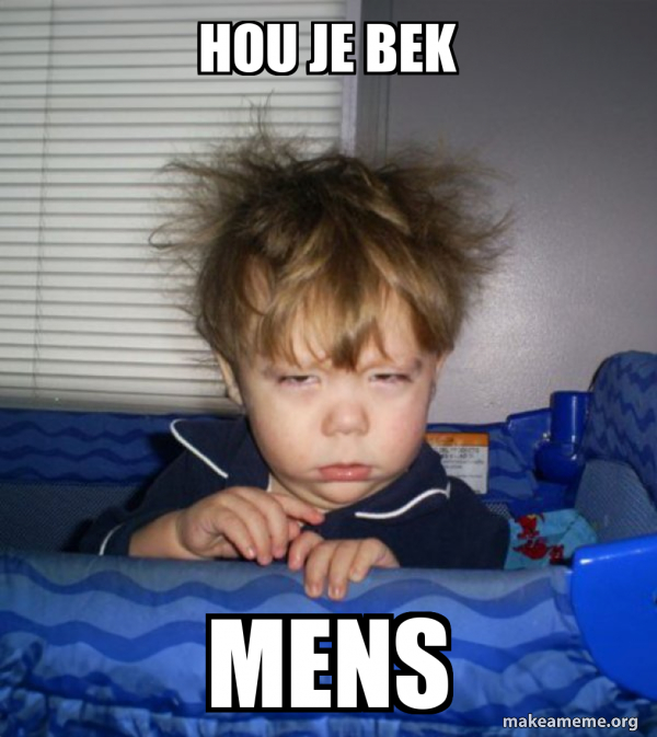 Hou je bek Mens - Monday Mornings Meme Generator
