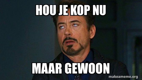 Hou je kop nu Maar gewoon - Tony Stark Eye Roll Meme Generator