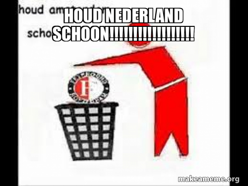 Houd Nederland schoon!!!!!!!!!!!!!!!!!! Meme Generator
