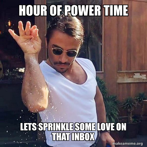 HOUR OF POWER TIME LETS SPRINKLE SOME LOVE ON THAT INBOX - SaltBae or ...
