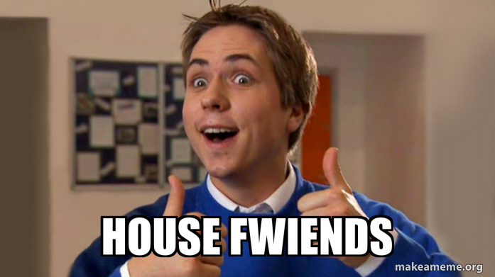 House Fwiends Meme Generator