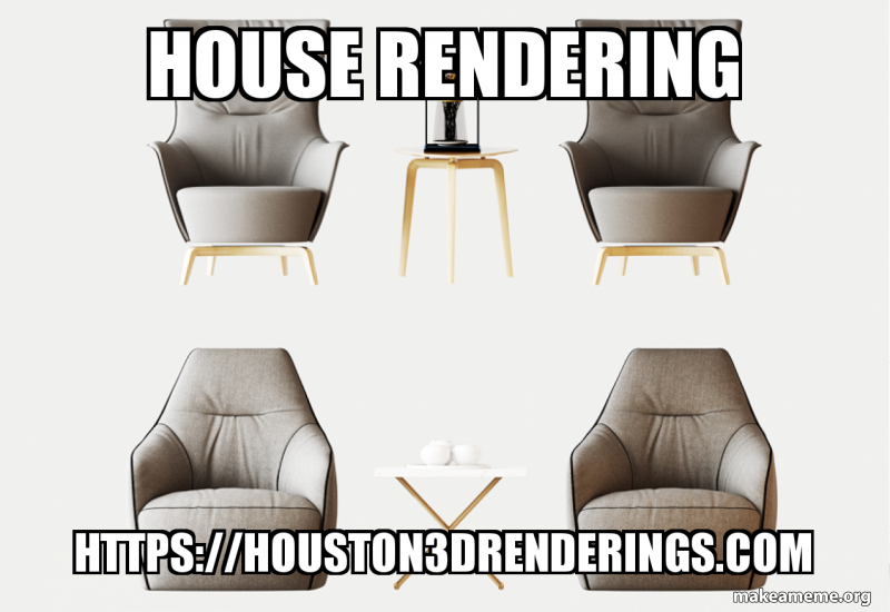 House Rendering https://houston3drenderings.com Meme Generator