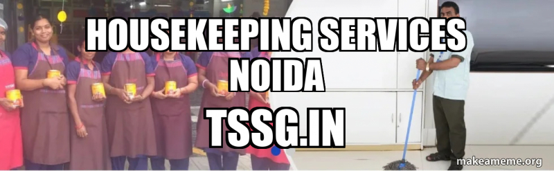 Housekeeping services Noida tssg.in Meme Generator