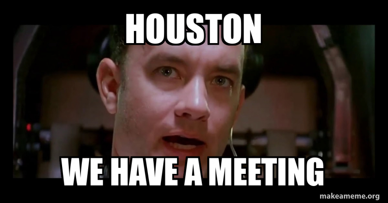 Houston we have a meeting Meme Generator