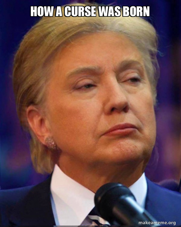 how a curse was born - Trillary Meme Generator