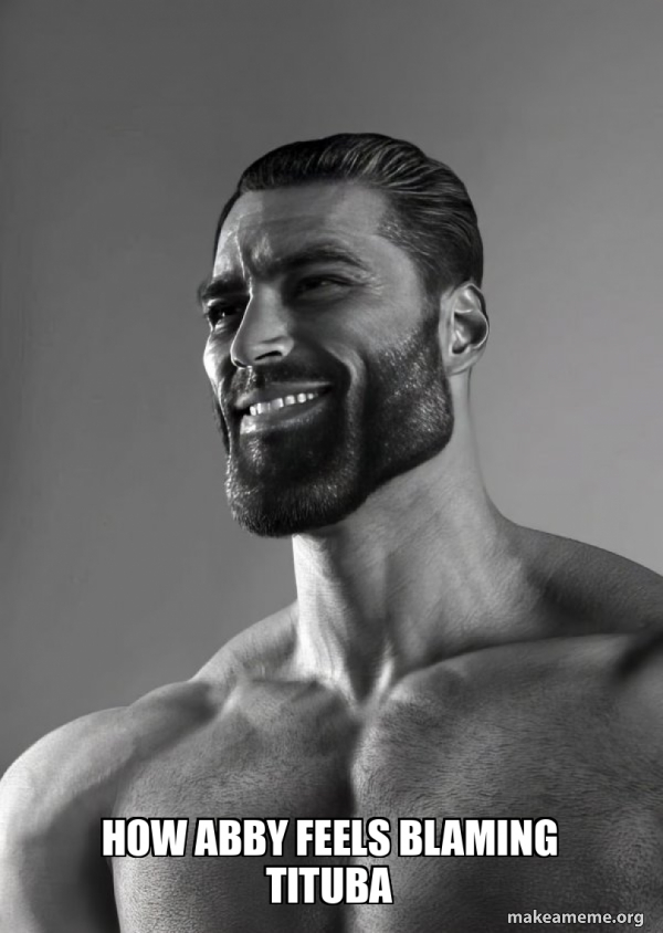 How Abby feels blaming Tituba - Gigachad Meme Generator