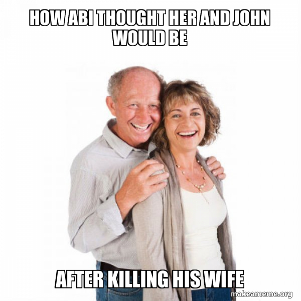 HOW ABI THOUGHT HER AND JOHN WOULD BE AFTER KILLING HIS WIFE - Baby ...