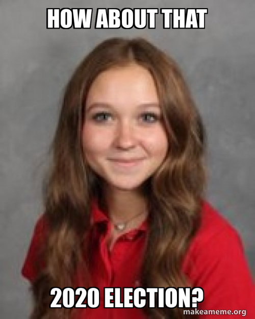 how about that 2020 election? Meme Generator