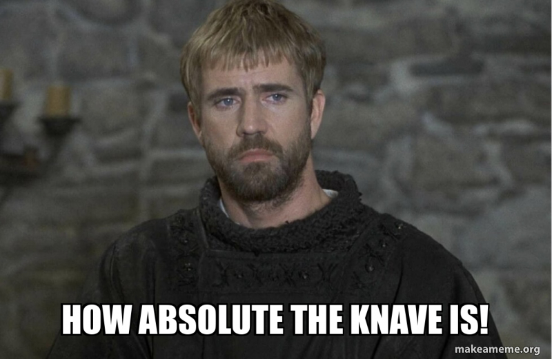 How absolute the knave is! Meme Generator