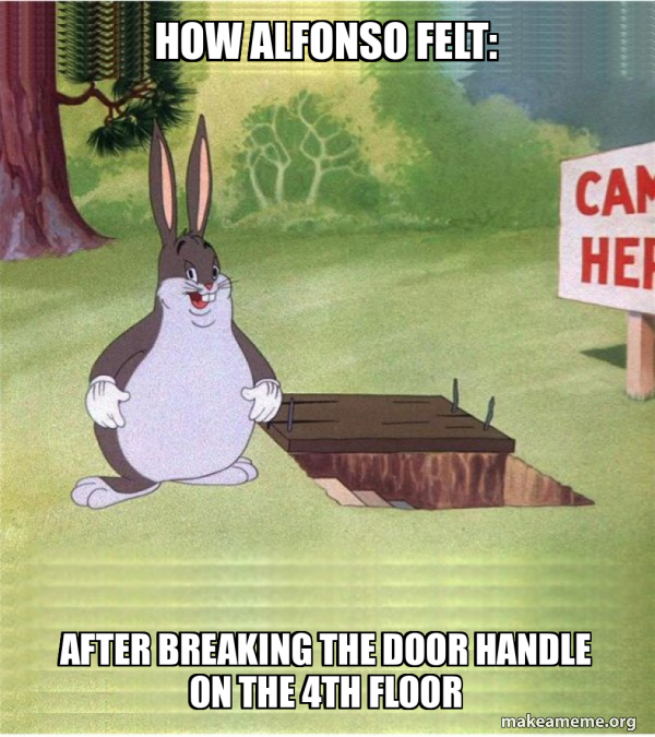 How Alfonso felt: After breaking the door handle on the 4th floor - Big ...