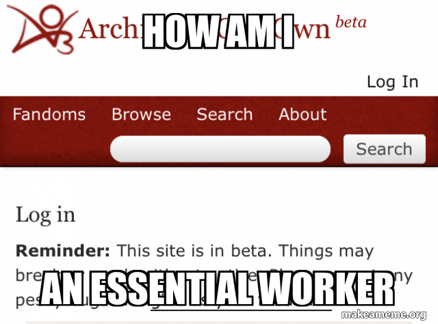 HOW AM I AN ESSENTIAL WORKER Meme Generator