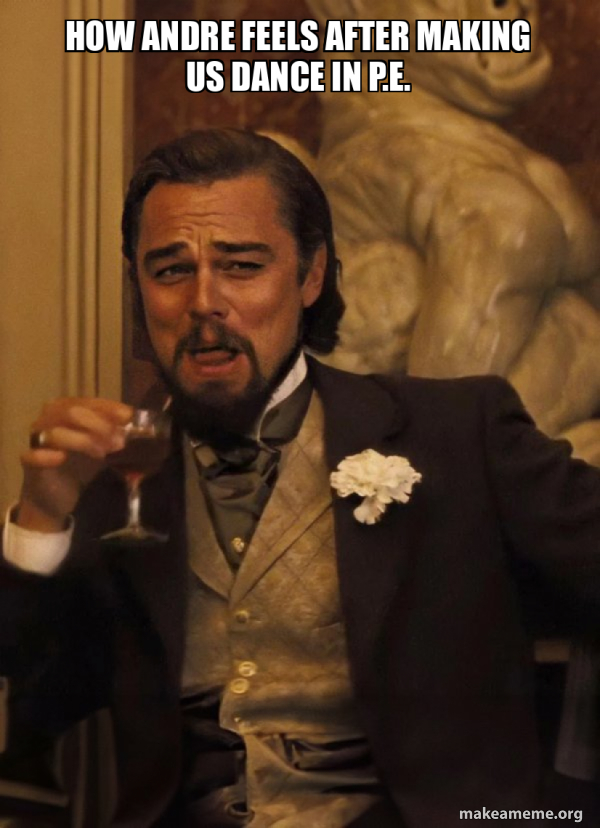 How Andre feels after making us dance in P.E. - Leonardo DiCaprio Laughing Django Meme Generator