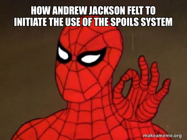 How Andrew Jackson felt to initiate the use of the spoils system ...