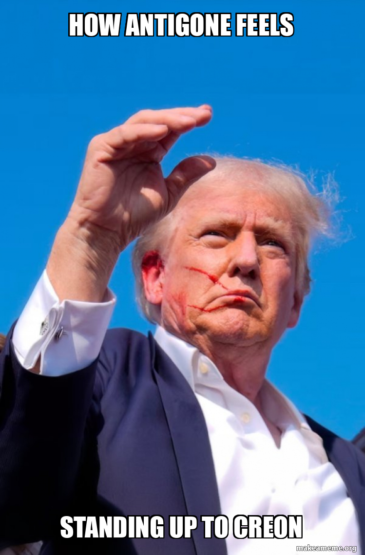 How Antigone feels standing up to creon - Trump Shot Meme Generator