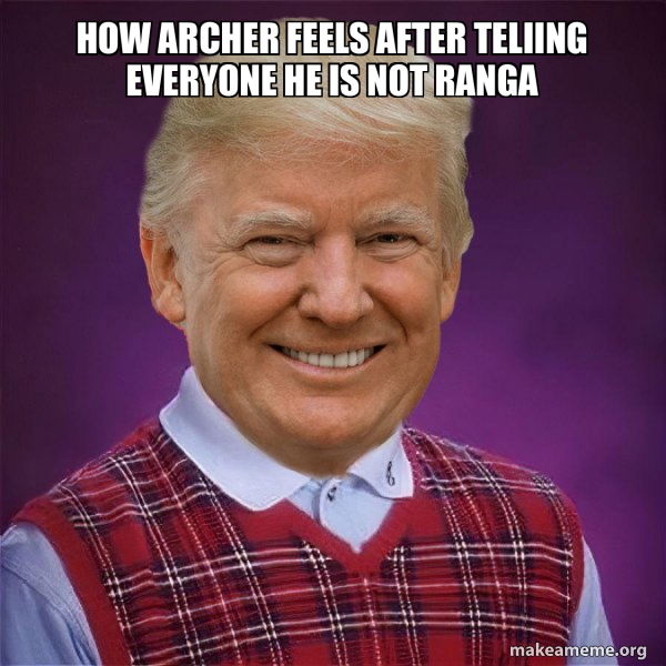 how archer feels after teliing everyone he is not ranga - Bad Luck ...