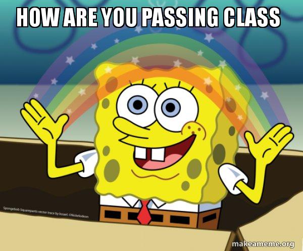 How are you passing class - Rainbow SpongeBob Meme Generator