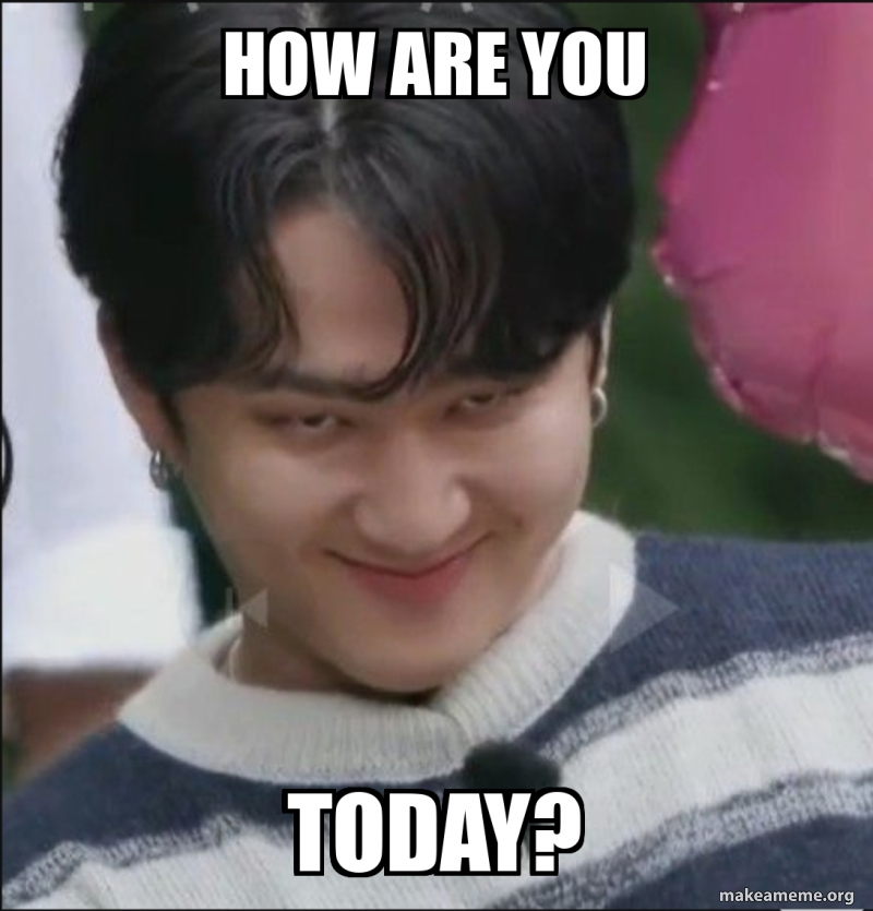 How are you Today? Meme Generator