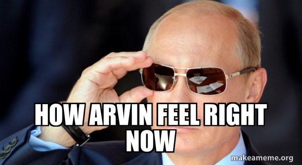 HOW ARVIN FEEL RIGHT NOW - Vladamir Putin Meme Generator