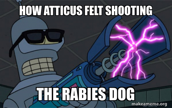 how Atticus felt shooting the rabies Dog - Blasting Bender Meme Generator
