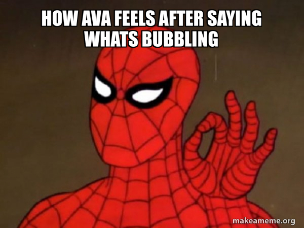how ava feels after saying whats bubbling - Spiderman - Care factor ...