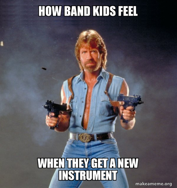 how band kids feel when they get a new instrument - Chuck Norris Meme ...