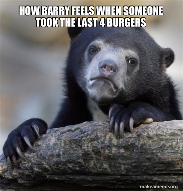 how barry feels when someone took the last 4 burgers - Confession Bear ...