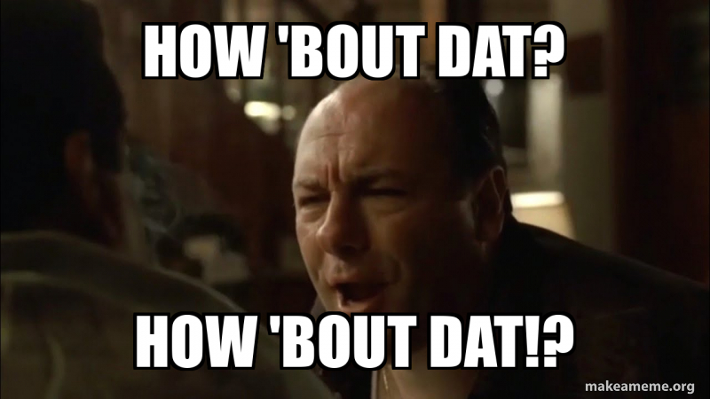 How 'bout dat? How 'bout dat!? Meme Generator