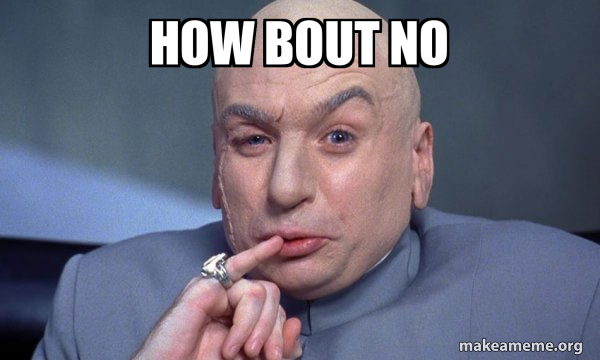 how bout no - You Complete Me Meme Generator