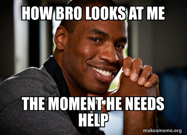 how bro looks at me the moment he needs help - Good Guy Jason Meme ...