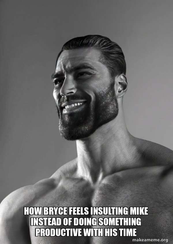 How Bryce feels insulting Mike instead of doing something productive ...