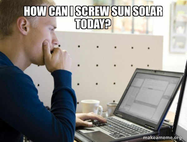 How can I screw Sun Solar today? - Programmer Meme Generator