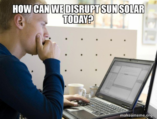 How can we disrupt Sun Solar today? - Programmer Meme Generator