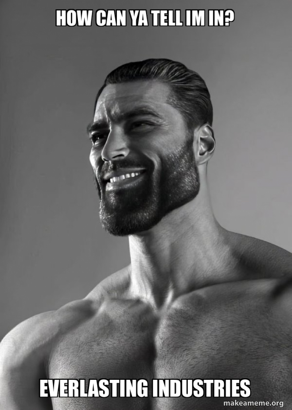 how can ya tell im in? everlasting industries - Gigachad Meme Generator