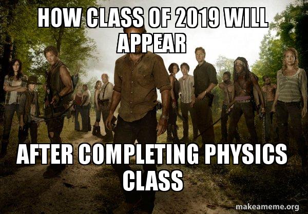 How class of 2019 will appear after completing physics class - Walking ...