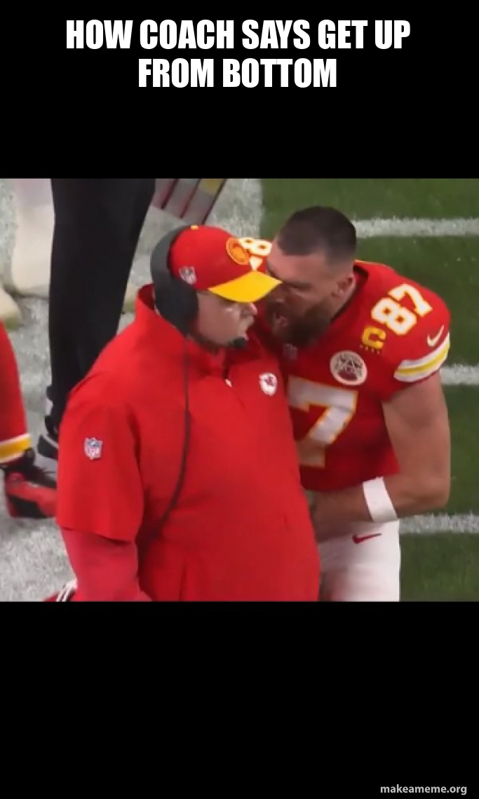 how coach says get up from bottom - Travis Kelce and Coach Meme Generator
