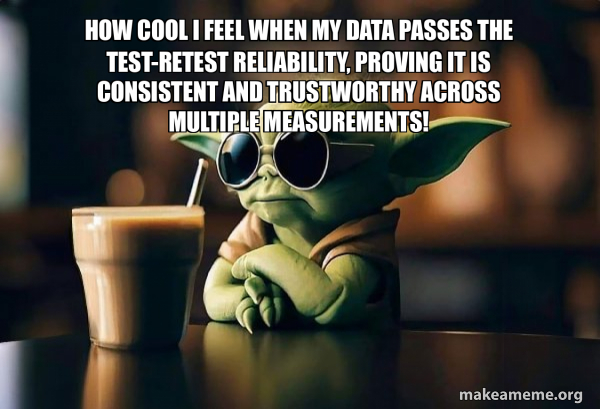 How cool I feel when my data passes the test-retest reliability ...